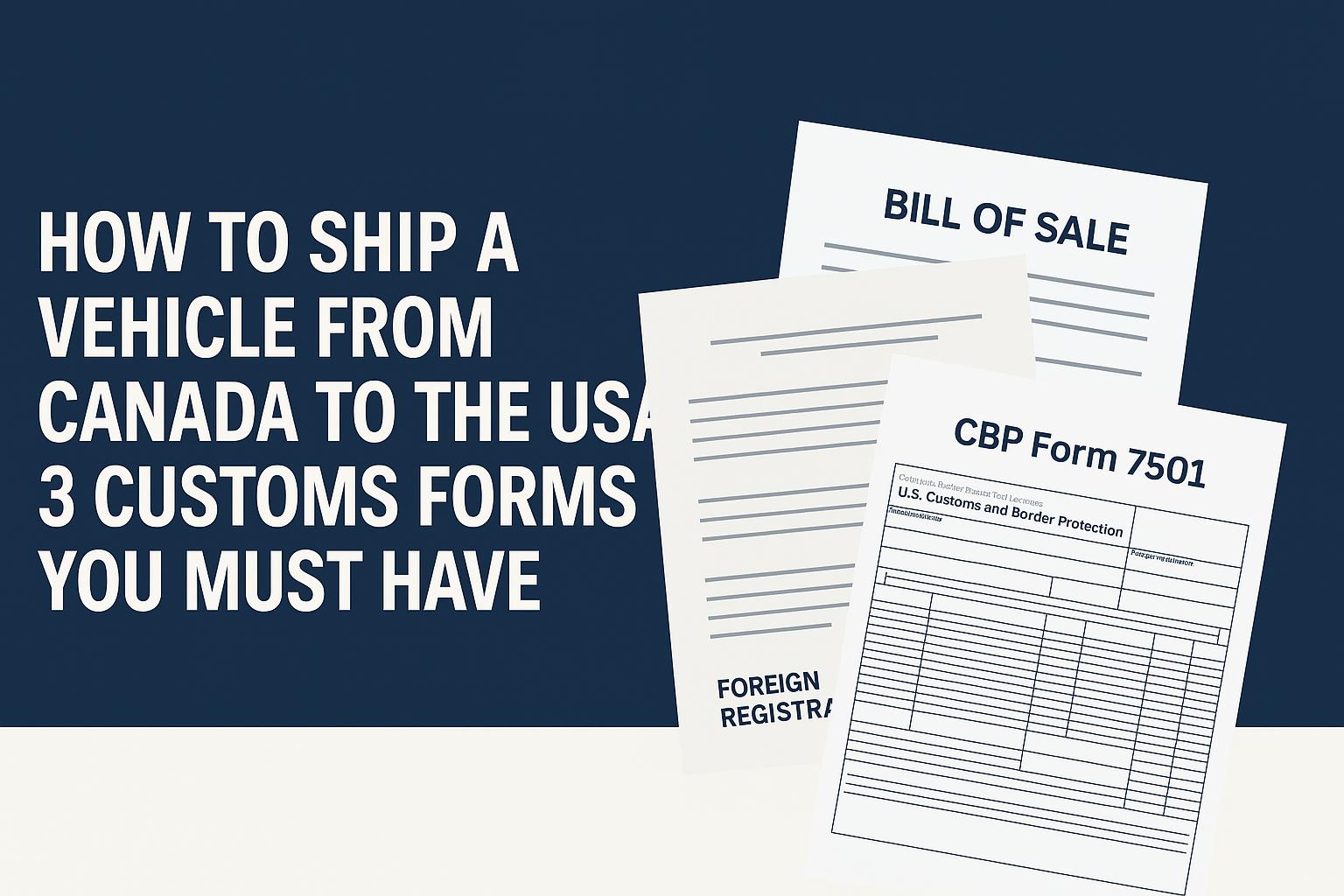 How to Ship a Vehicle from Canada to the U.S. – 3 Customs Forms You ...