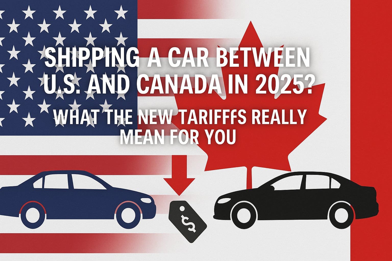 Shipping a Car Between U.S. and Canada in 2025? What the New Tariffs ...
